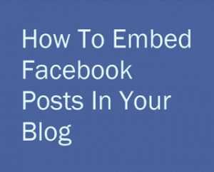 Now Every Facebook User Can Use Embed Post Feature - GizmoLord